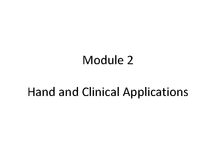 Module 2 Hand Clinical Applications Skeleton of the