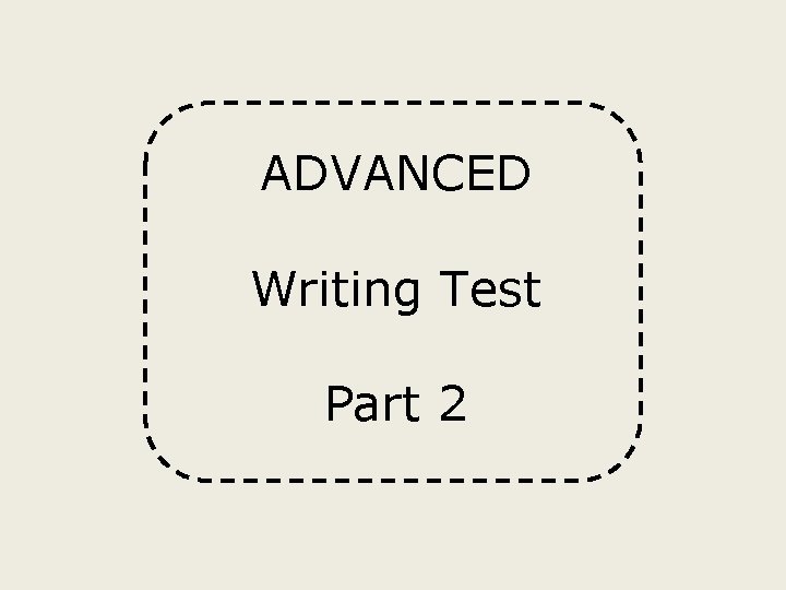 ADVANCED Writing Test Part 2 Part 2 Choice