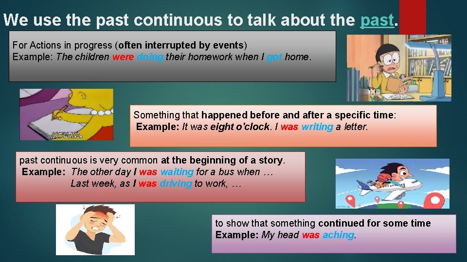 Past Progressive We use the past continuous to