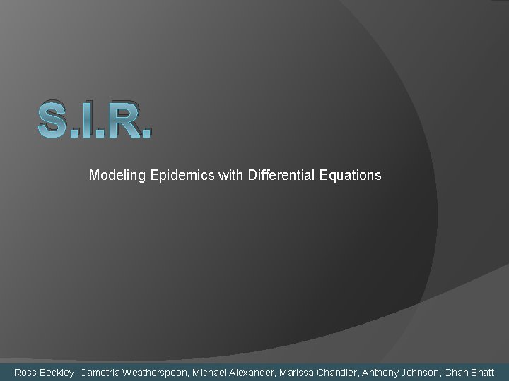 S I R Modeling Epidemics with Differential Equations