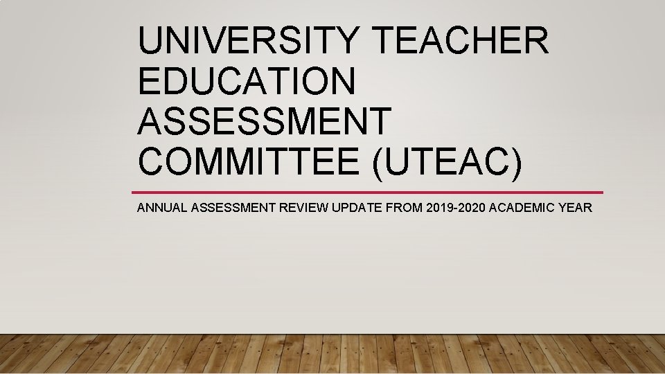 UNIVERSITY TEACHER EDUCATION ASSESSMENT COMMITTEE UTEAC ANNUAL ASSESSMENT