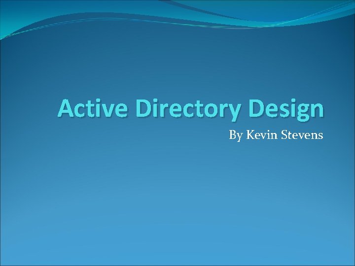 Active Directory Design By Kevin Stevens Scenario Prepare