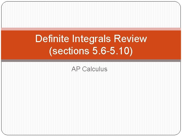 Definite Integrals Review sections 5 6 5 10