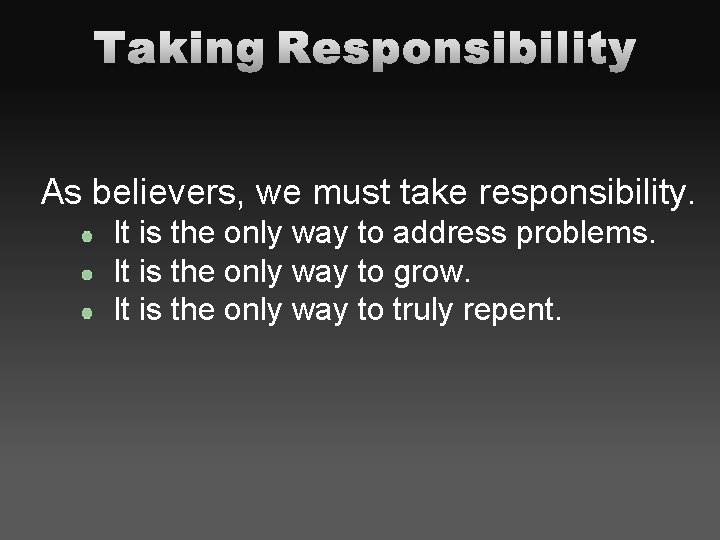 T AKING R ESPONSIBILITY Not taking responsibility is
