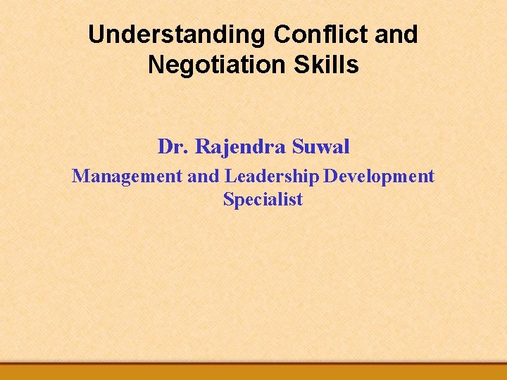Understanding Conflict and Negotiation Skills Dr Rajendra Suwal
