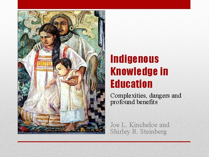 Indigenous Knowledge in Education Complexities dangers and profound