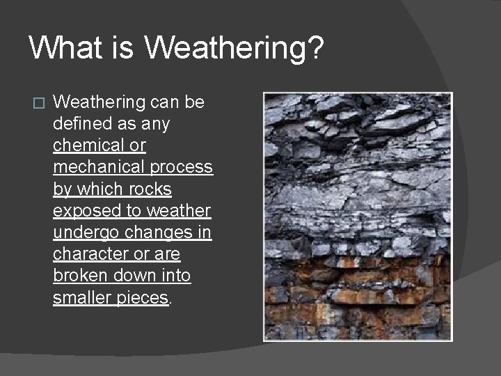 WEATHERING What is Weathering Weathering can be defined