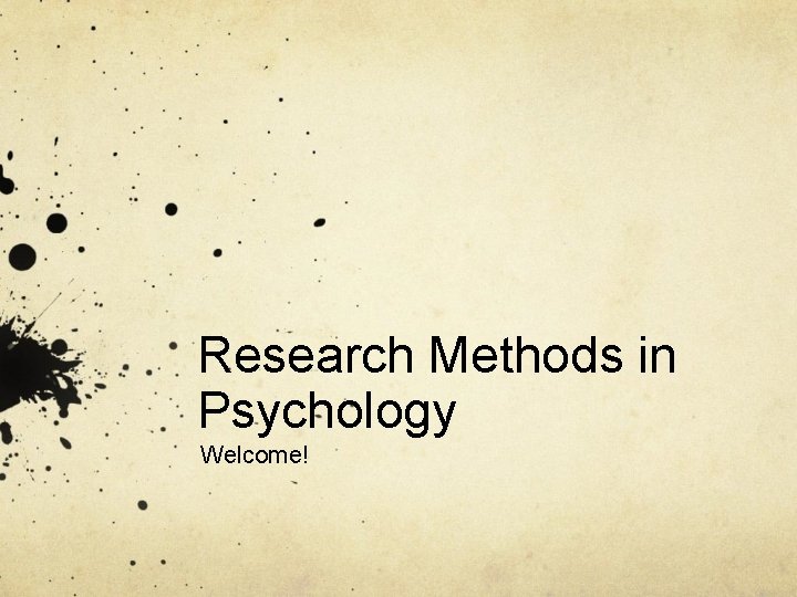 Research Methods in Psychology Welcome What well do