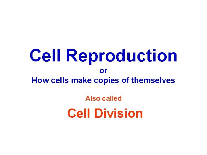 Cell Reproduction or How cells make copies of