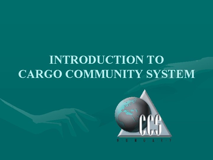 INTRODUCTION TO CARGO COMMUNITY SYSTEM What is CCS