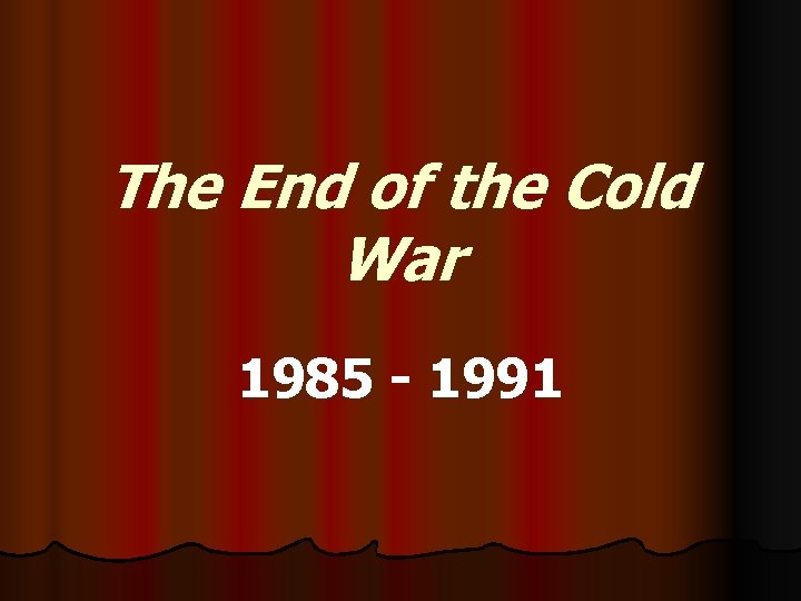 The End of the Cold War 1985 1991