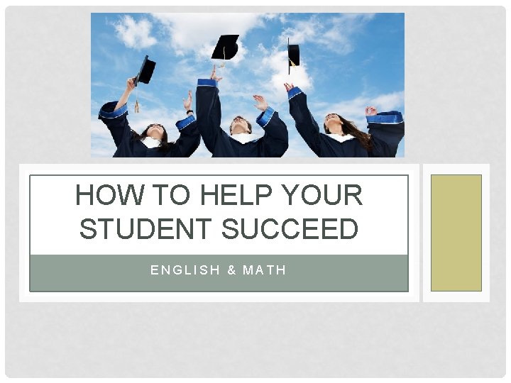 HOW TO HELP YOUR STUDENT SUCCEED ENGLISH MATH