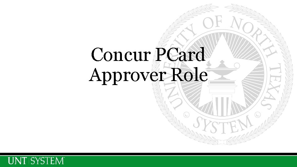 Concur PCard Approver Role Approver Role The Approver