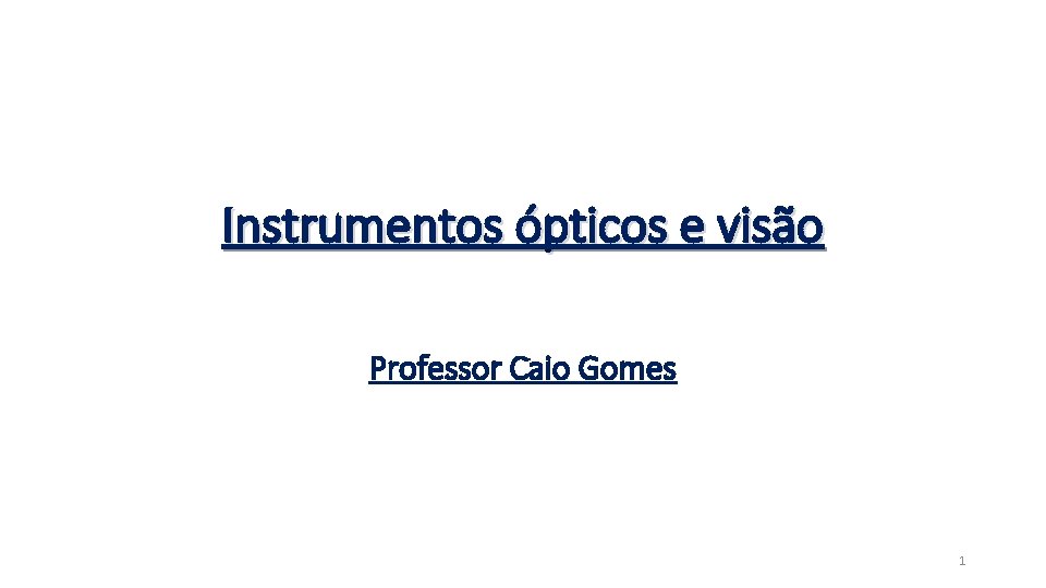 Instrumentos pticos e viso Professor Caio Gomes 1
