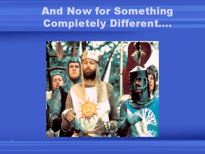 And Now for Something Completely Different 1 Communicating