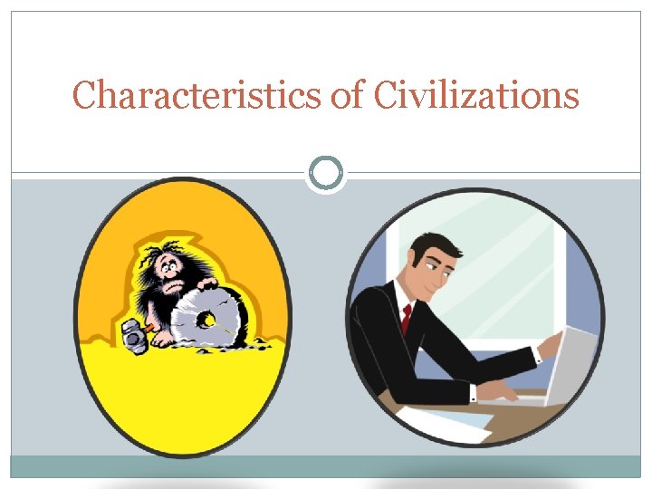 Characteristics of Civilizations What are the 5 Characteristics