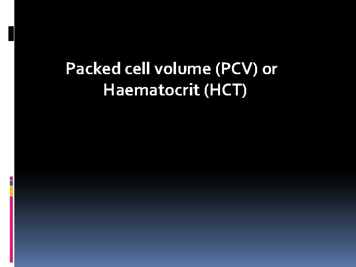 Packed cell volume PCV or Haematocrit HCT Introduction