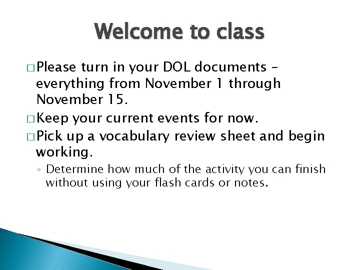 Welcome to class Please turn in your DOL