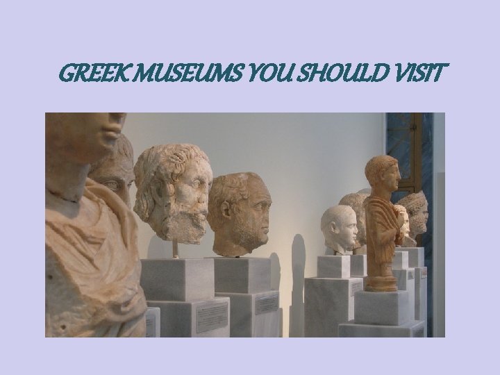 GREEK MUSEUMS YOU SHOULD VISIT 1 THE MUSEUM