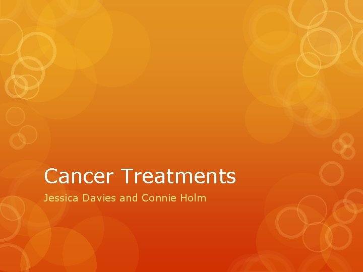 Cancer Treatments Jessica Davies and Connie Holm Surgery