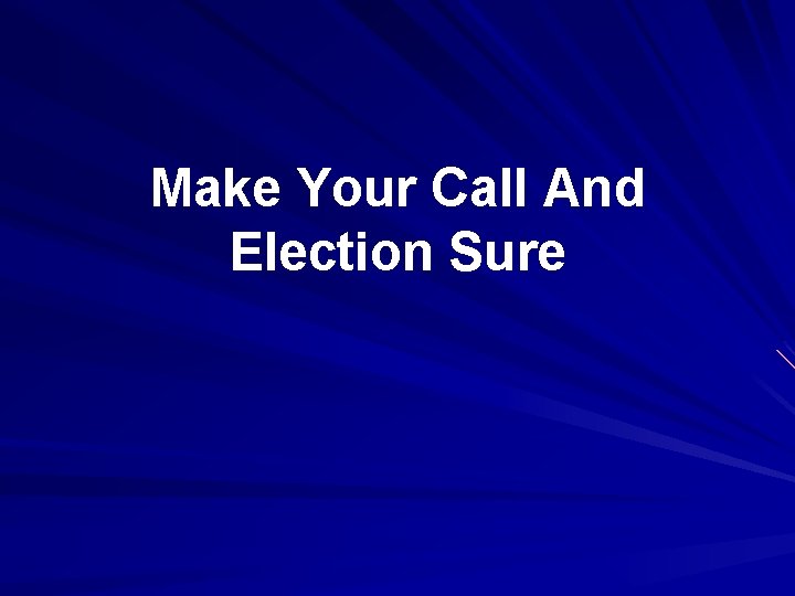 Make Your Call And Election Sure Make Your