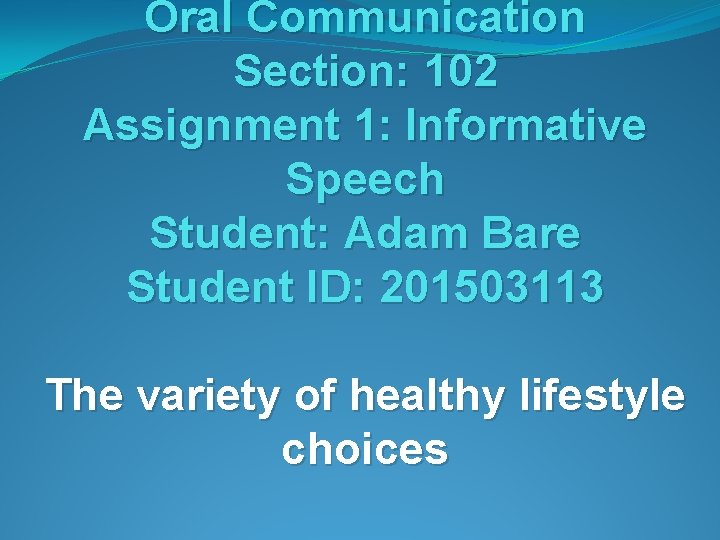 Oral Communication Section 102 Assignment 1 Informative Speech