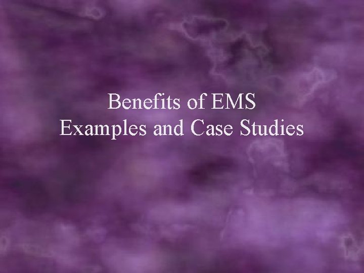Benefits of EMS Examples and Case Studies Why