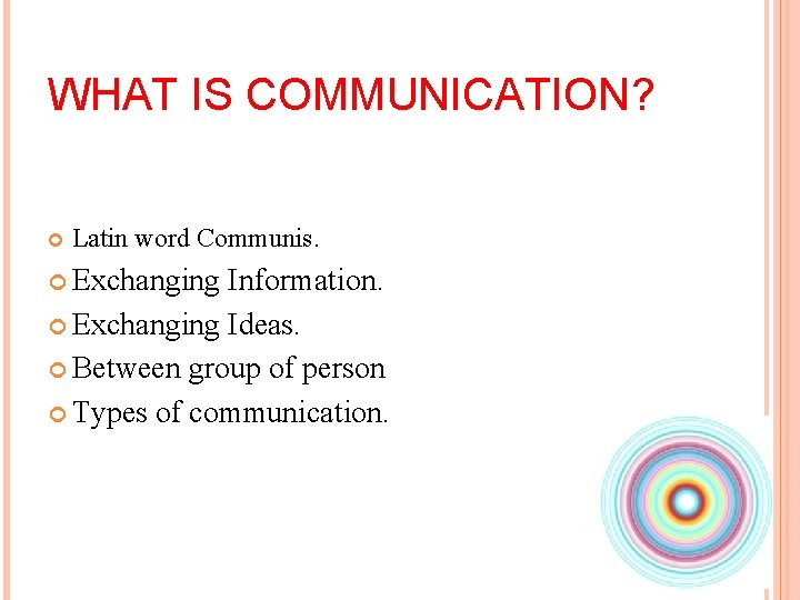 GROUP MEMBERS Abdul Khaliq Jahangeer WHAT IS COMMUNICATION