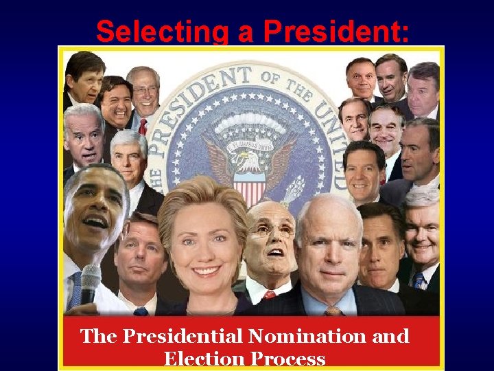 Selecting a President The Presidential Nomination and Election