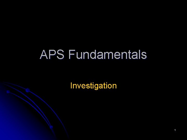 APS Fundamentals Investigation 1 Investigation Rules l OAR