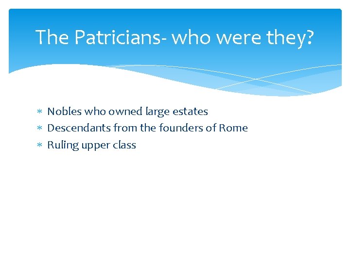 The Republic Government Structure The Patricians who were