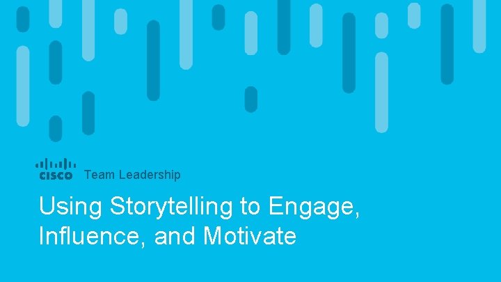 Team Leadership Using Storytelling to Engage Influence and