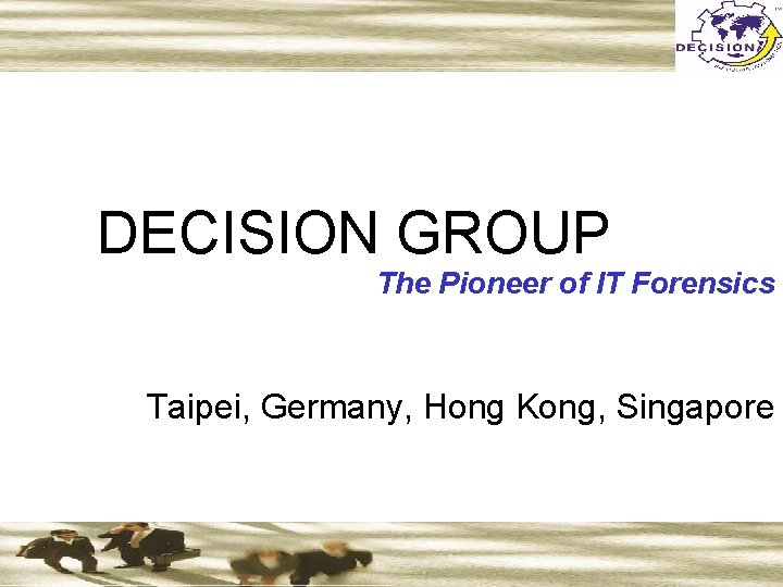 DECISION GROUP The Pioneer of IT Forensics Taipei