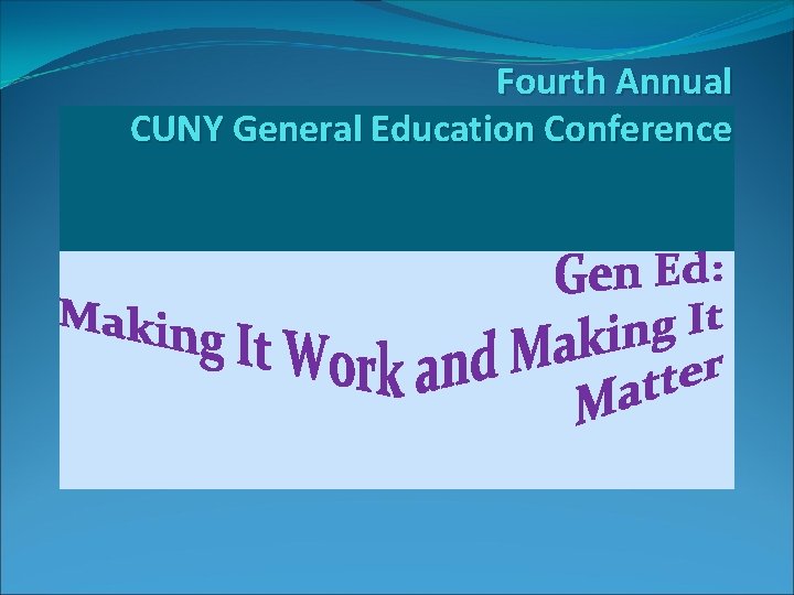 Fourth Annual CUNY General Education Conference Geraldine Deluca