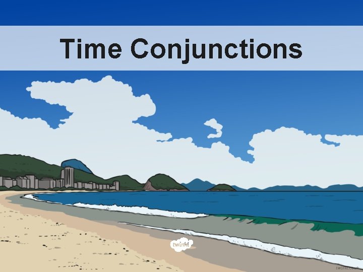 Spelling Punctuation and Grammar Time Conjunctions Year One