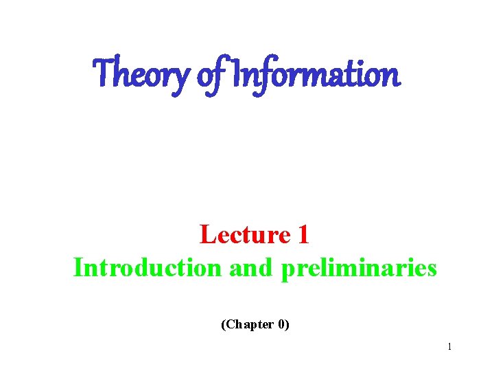 Theory of Information Lecture 1 Introduction and preliminaries Theory of Information Lecture 1 Introduction and preliminaries