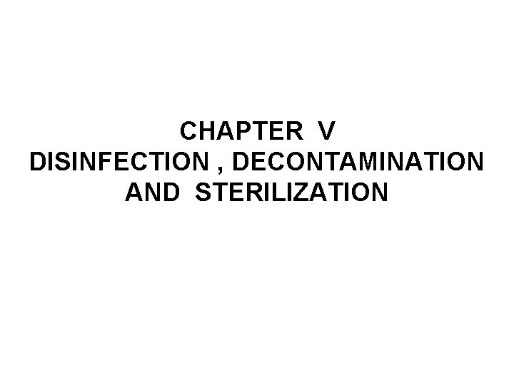 CHAPTER V DISINFECTION DECONTAMINATION AND STERILIZATION ACKNOWLEDGMENT ...