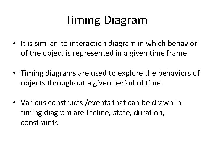 Timing Diagram It is similar to interaction diagram