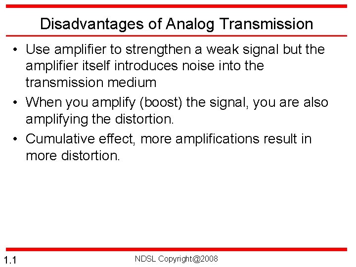 Disadvantages of Analog Transmission Use amplifier to strengthen