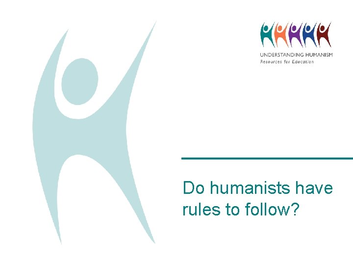 Do humanists have rules to follow What do
