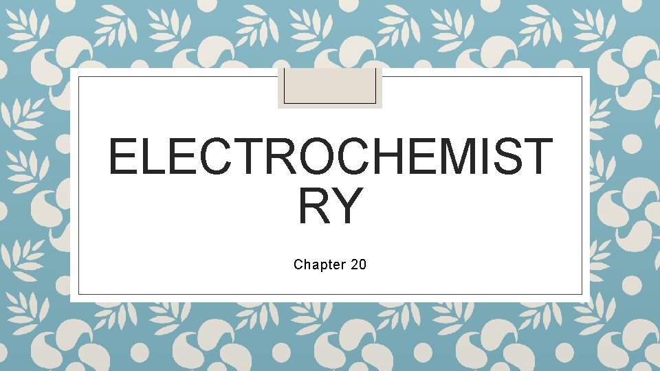 ELECTROCHEMIST RY Chapter 20 Introduction Electrochemistry is divided