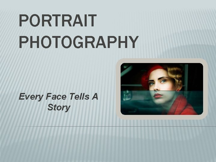 PORTRAIT PHOTOGRAPHY Every Face Tells A Story WHAT