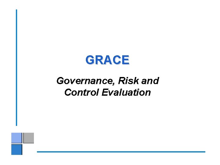 GRACE Governance Risk and Control Evaluation GRACE Risk