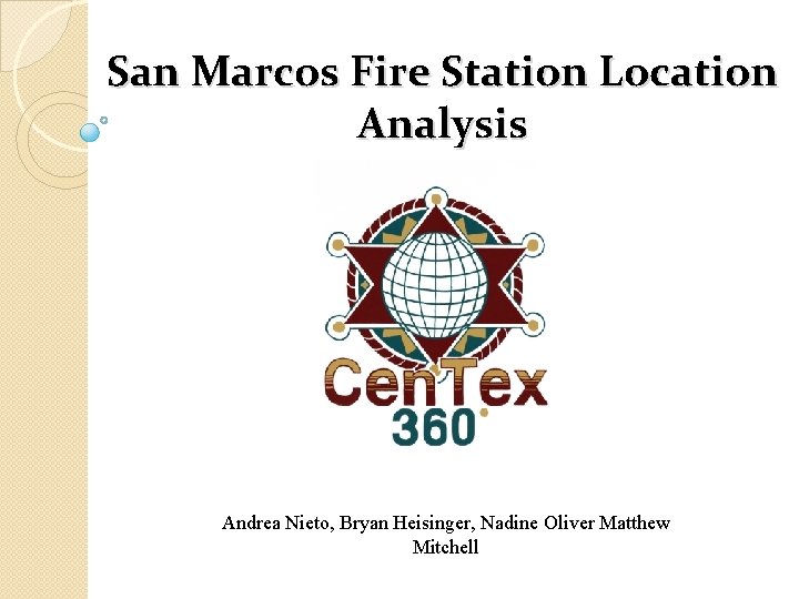 San Marcos Fire Station Location Analysis Andrea Nieto