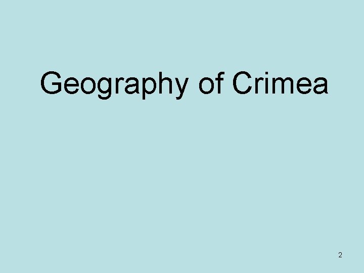 Geography of Crimea 2 The Crimean Peninsula is