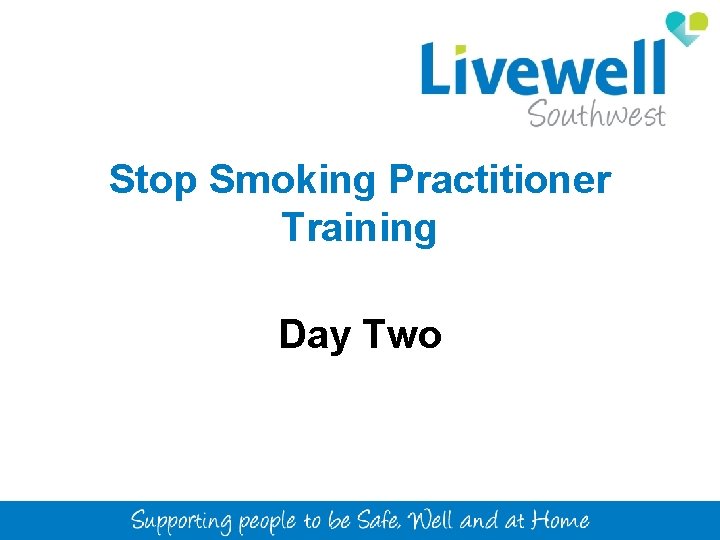 Stop Smoking Practitioner Training Day Two What we