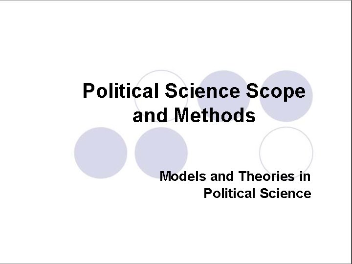 Political Science Scope and Methods Models and Theories