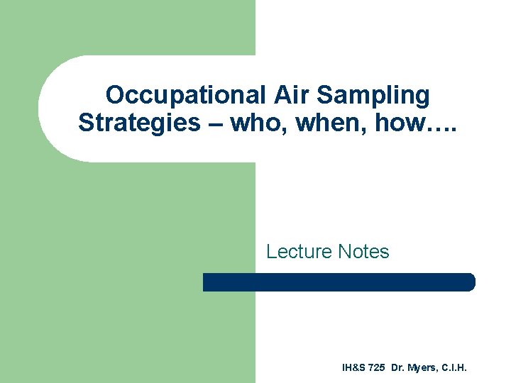 Occupational Air Sampling Strategies who when how Lecture