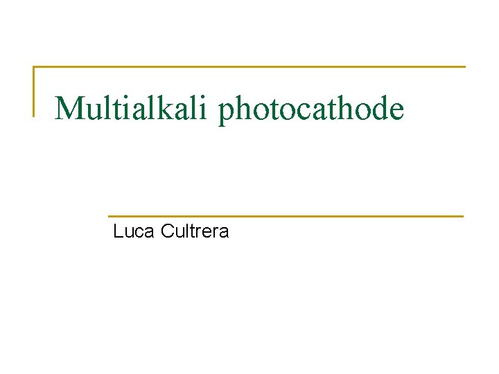 Multialkali photocathode Luca Cultrera Outline n n n