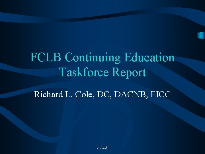 FCLB Continuing Education Taskforce Report Richard L Cole
